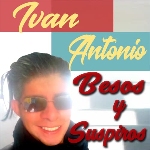Play Besos y suspiros by Ivan Antonio on Amazon Music