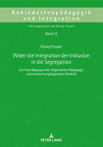 Wider die Integration der Inklusion in die Segregation: Zur Grundlegung ...