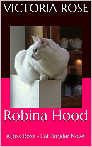 Robina Hood: A Josy Rose - Cat Burglar Novel eBook : Rose, Victoria ...