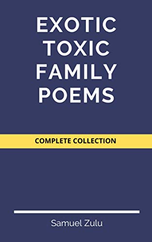 Exotic Toxic Family Poems - Complete Collection eBook : zulu, samuel ...