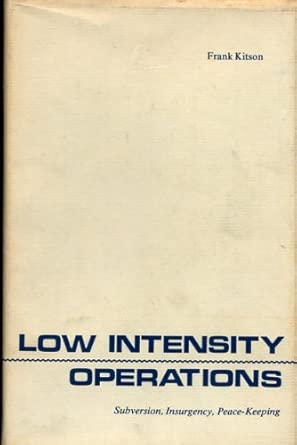 Low Intensity Operations: Subversion, Insurgency, Peace-Keeping: Kitson ...