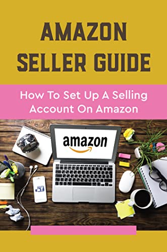 Amazon Seller Guide: How To Set Up A Selling Account On Amazon eBook ...