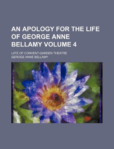 An apology for the life of George Anne Bellamy Volume 4; late of ...