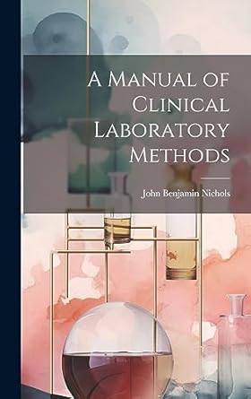 A Manual of Clinical Laboratory Methods: Nichols, John Benjamin ...
