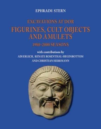 Excavations at Dor: Figurines, Cult Objects and Amulets 1980-2000 ...