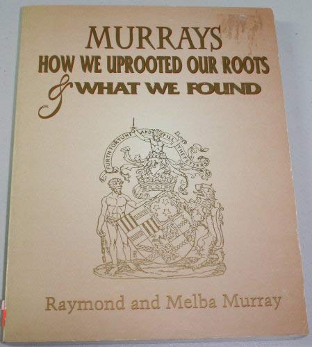 Murrays: How we uprooted our roots and what we found: Raymond L. Murray ...
