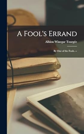 A Fool's Errand: By One of the Fools. -: Tourgée, Albion Winegar ...