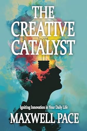 The Creative Catalyst: Igniting Innovation in Your Daily Life (Quick ...
