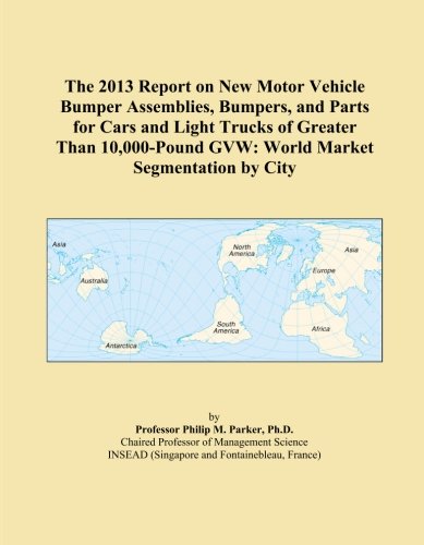 The 2013 Report on New Motor Vehicle Bumper Assemblies, Bumpers, and ...