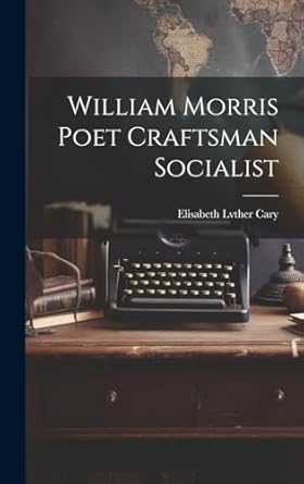 William Morris Poet Craftsman Socialist: Amazon.co.uk: Cary, Elisabeth ...