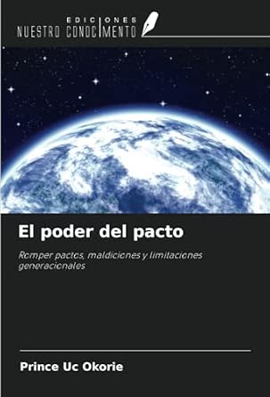El poder del pacto: Romper pactos, maldiciones y limitaciones ...