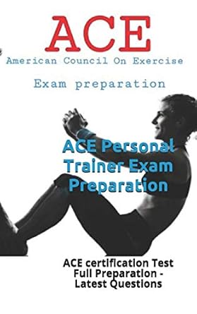ACE Personal Trainer Exam Preparation: ACE certification Test Full ...