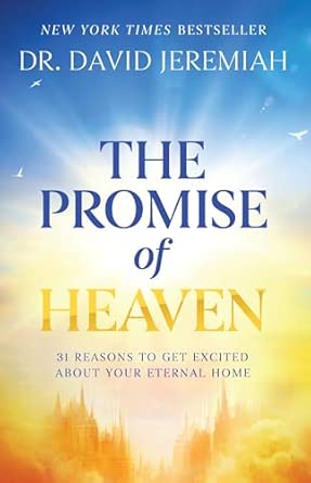 The Promise of Heaven: 31 Reasons to Get Excited About Your Eternal ...