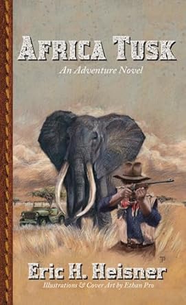 Africa Tusk: an adventure novel: Heisner, Eric H, Pro, Ethan: 9781956417241: Amazon.com: Books