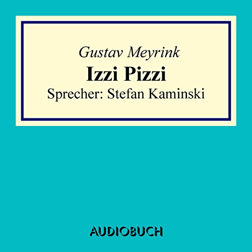 Izzi Pizzi (Audio Download): Gustav Meyrink, Stefan Kaminski, Audiobuch ...