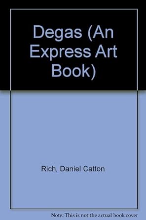 Degas (An Express Art Book): Rich, Daniel Catton: Amazon.com: Books