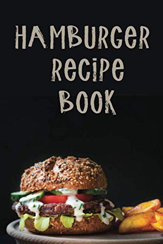 Hamburger Recipe Book: Blank Notebook For You To Write In Your Favorite ...