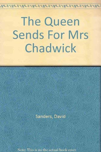 The Queen sends for Mrs. Chadwick: Sanders, David: 9780312660000 ...