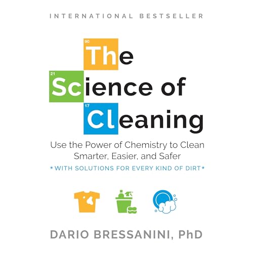 The Science of Cleaning: Use the Power of Chemistry to Clean Smarter ...