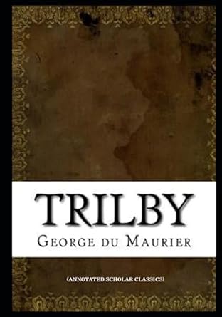 Amazon.com: Trilby: (Annotated Scholar Classics): 9798851621987: du ...