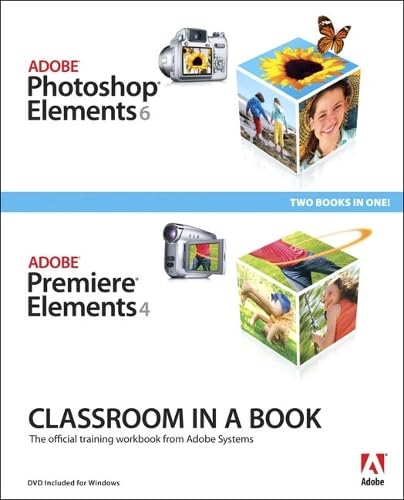 Adobe Photoshop Elements 6 and Adobe Premiere Elements 4 Classroom in a ...