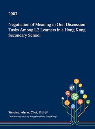 Negotiation of Meaning in Oral Discussion Tasks Among L2 Learners in a Hong Kong Secondary ...