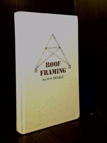 Roof Framing: H.H. Siegele: 9780877492368: Amazon.com: Books