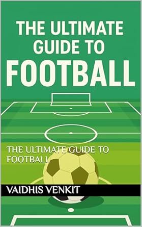 Amazon.com: The Ultimate Guide to Football eBook : Venkit, Vaidhis ...