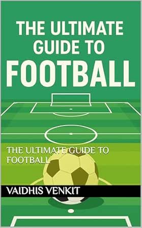 The Ultimate Guide to Football eBook : Venkit, Vaidhis: Amazon.co.uk: Books