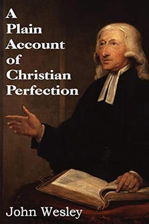 A Plain Account of Christian Perfection : Wesley, John: Amazon.co.za: Books