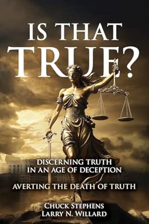 Is That True?: Discerning Truth in an Age of Deception: Stephens, Chuck ...