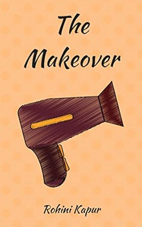 The Makeover - Kindle edition by Kapur, Rohini. Literature & Fiction Kindle eBooks @ Amazon.com.