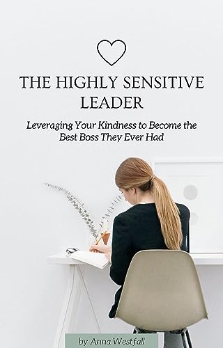 Amazon.com: The Highly Sensitive Leader: Leveraging Your Kindness to ...