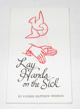 Lay Hands on the Sick: Swizdor, Matthew: Amazon.com: Books