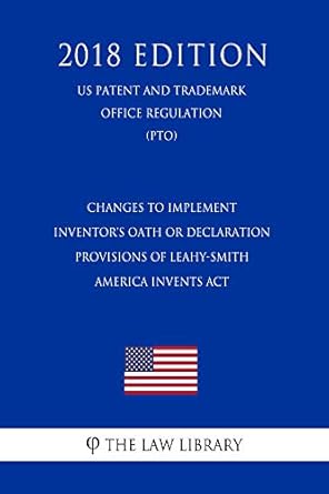 Changes to Implement Inventor's Oath or Declaration Provisions of Leahy ...