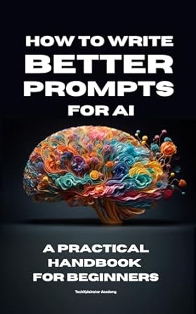 Amazon.com: How to Write Better Prompts for AI: A Practical Handbook ...