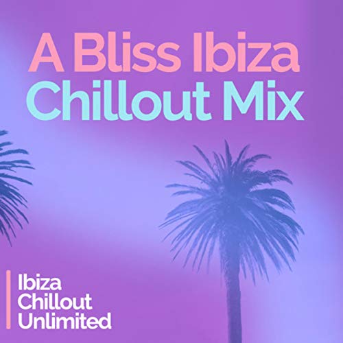 Play A Bliss Ibiza Chillout Mix by Ibiza Chillout Unlimited on Amazon Music