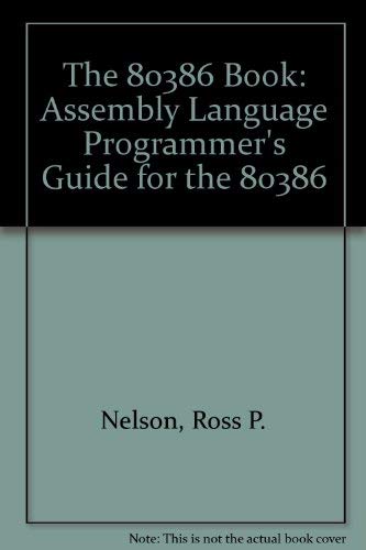The 80386 Book: Assembly Language Programmer's Guide for the 80386 ...