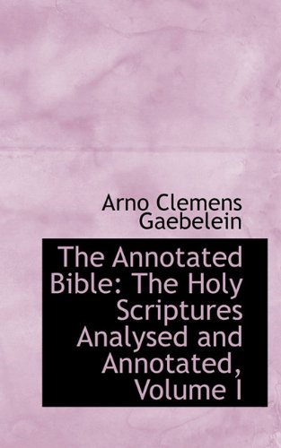 The Annotated Bible: The Holy Scriptures Analysed and Annotated, Volume ...