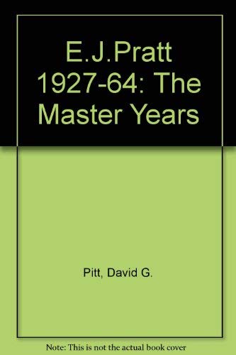 E.J. Pratt: The Master Years, 1927-1964: Pitt, David G.: 9780802057532 ...