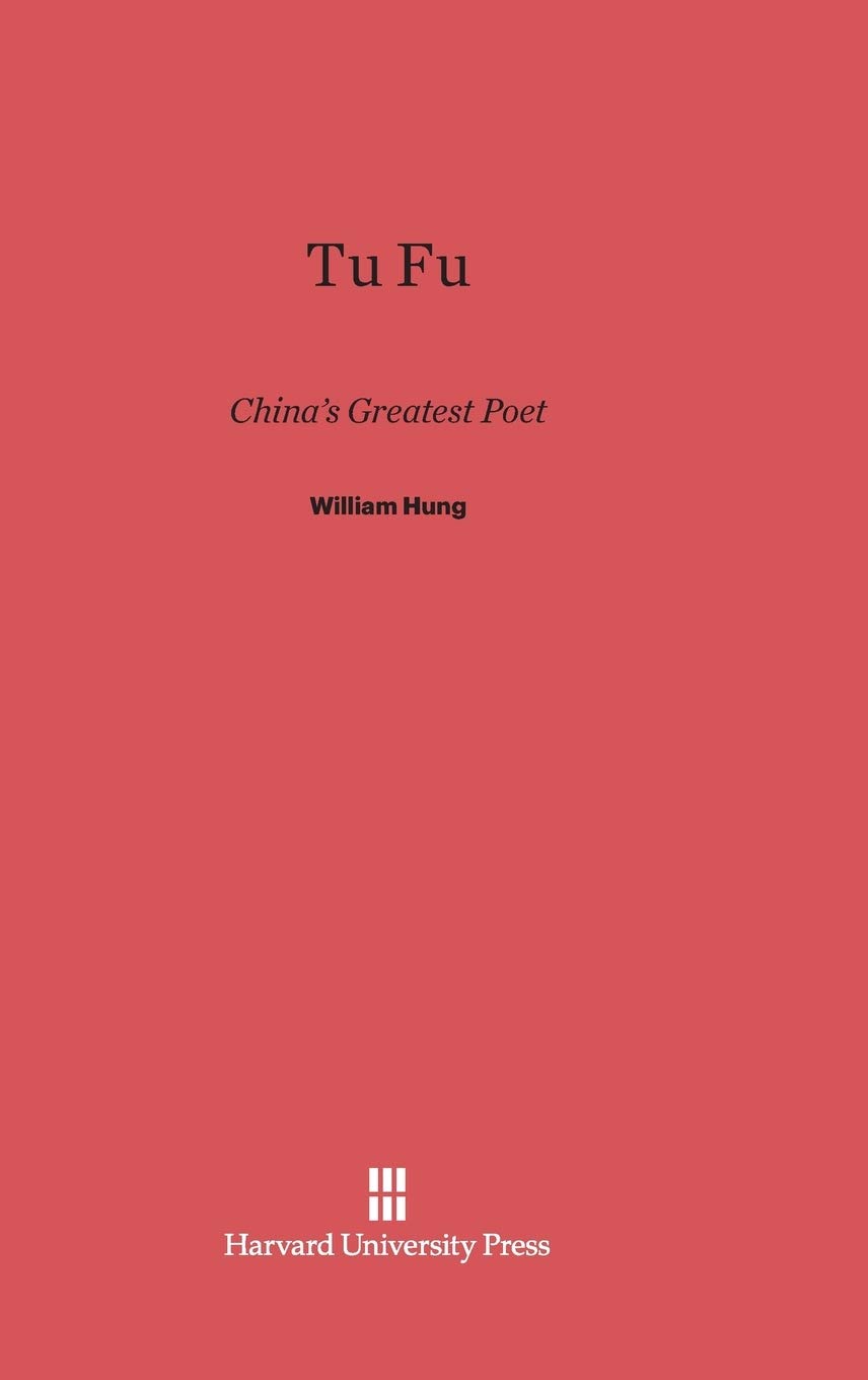 Amazon.com: Tu Fu: China’s Greatest Poet: 9780674334847: Hung, William ...