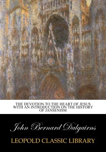 The devotion to the Heart of Jesus with an introduction on the history ...