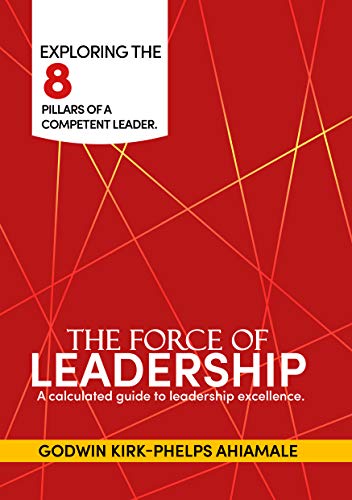 The Force Of Leadership : Exploring The 8 Pillars Of A Competent Leader ...