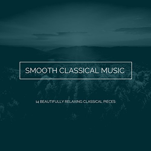 Play Smooth Classical Music: 14 Beautifully Relaxing Classical Pieces ...