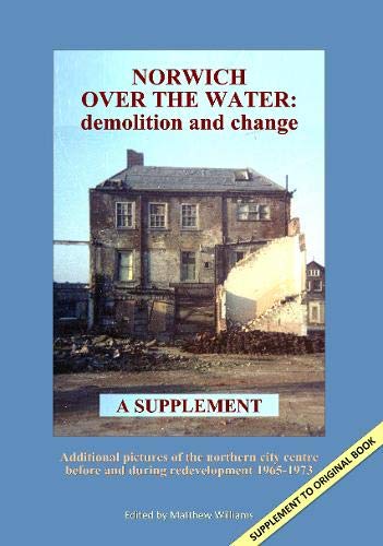 NORWICH OVER THE WATER: demolition and change - A SUPPLEMENT ...