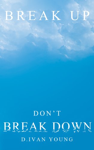 Break Up, Don't Break Down - A relationship manual for surviving ...