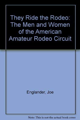 They Ride the Rodeo: The Men and Women of the American Amateur Rodeo ...
