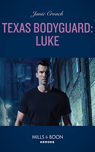 Texas Bodyguard: Luke (Mills & Boon Heroes) (San Antonio Security, Book ...