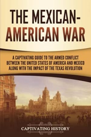 A Wicked War: Polk, Clay, Lincoln, and the 1846 U.S. Invasion of Mexico ...