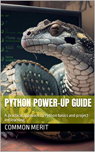 Python Power-Up Guide: A practical approach to Python basics and project-led learning. 1, Merit ...